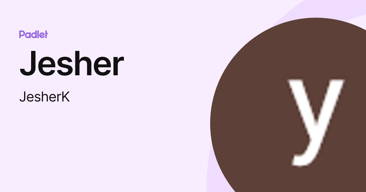 Jesher (JesherK) profile | Padlet