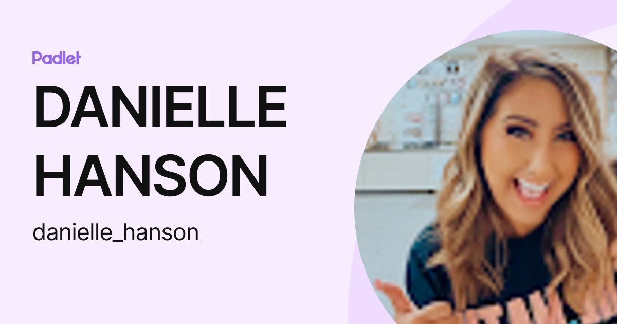 DANIELLE HANSON (danielle_hanson) profile | Padlet