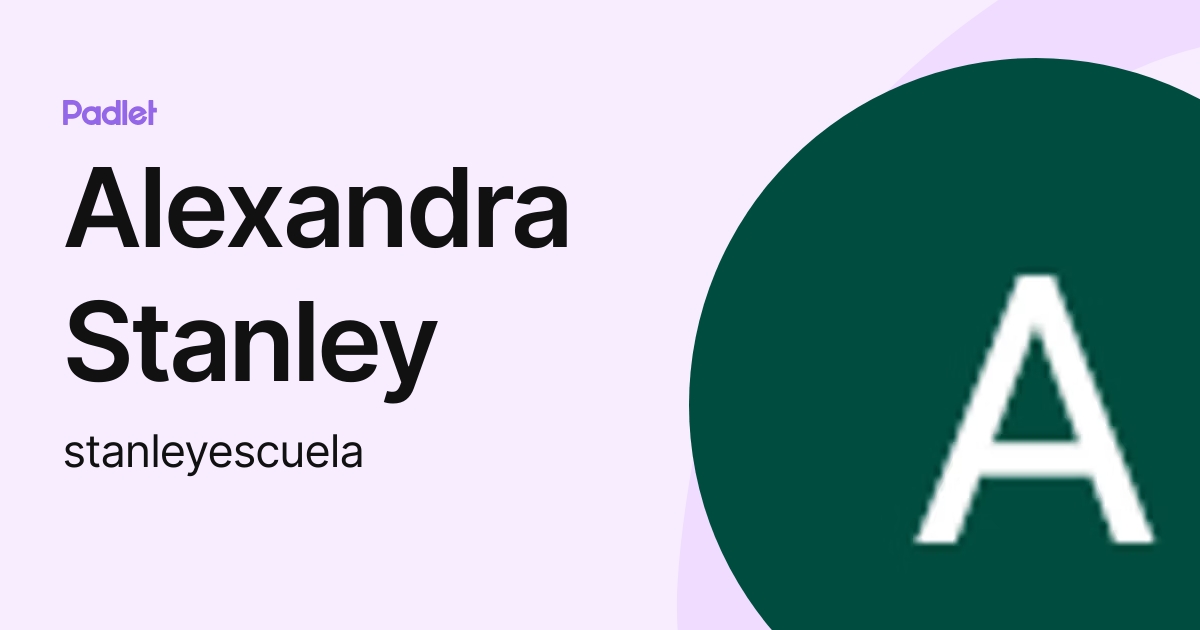 Alexandra Stanley (stanleyescuela) profile | Padlet