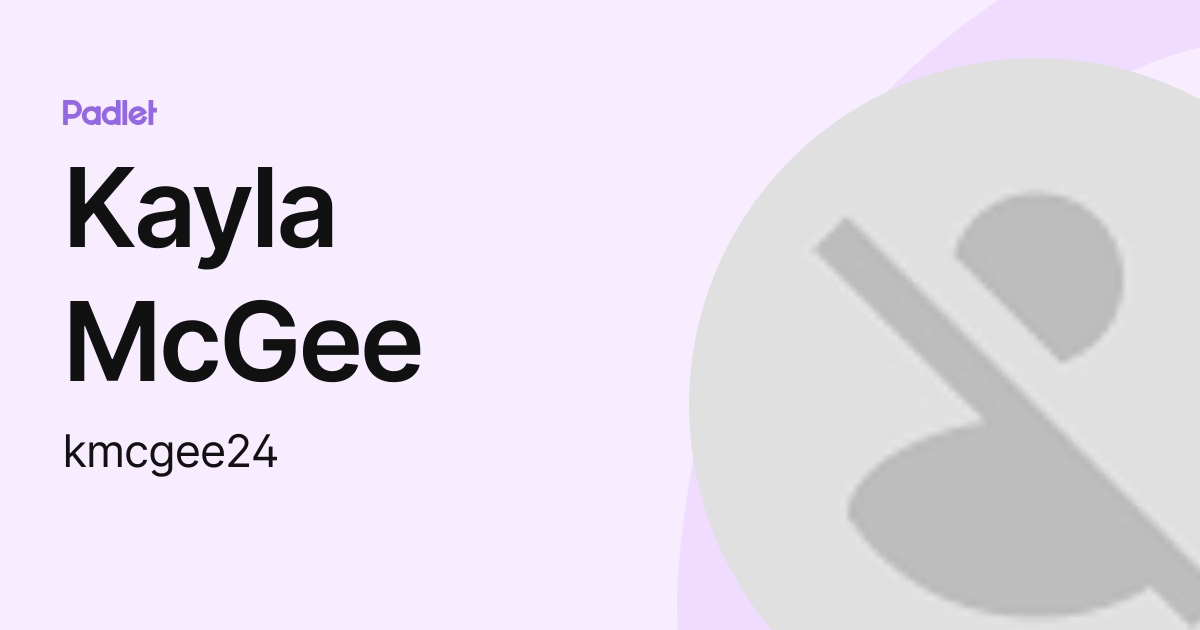 Kayla McGee (kmcgee24) profile | Padlet