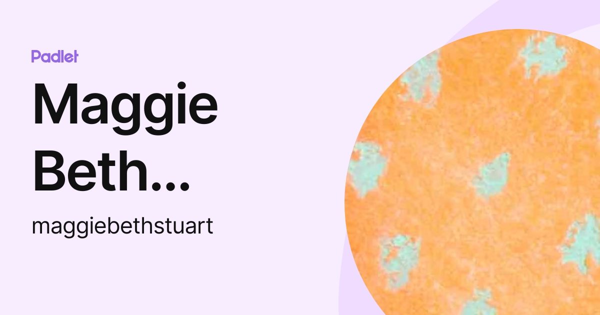 Maggie Beth Stuart (maggiebethstuart) profile | Padlet