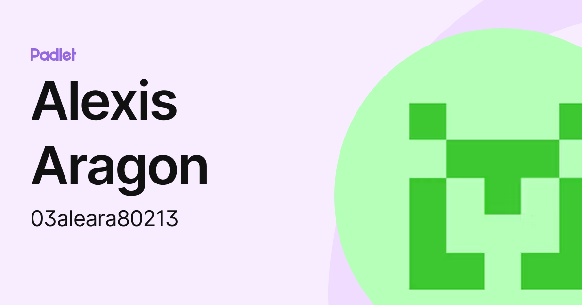Alexis Aragon (03aleara80213) profile | Padlet