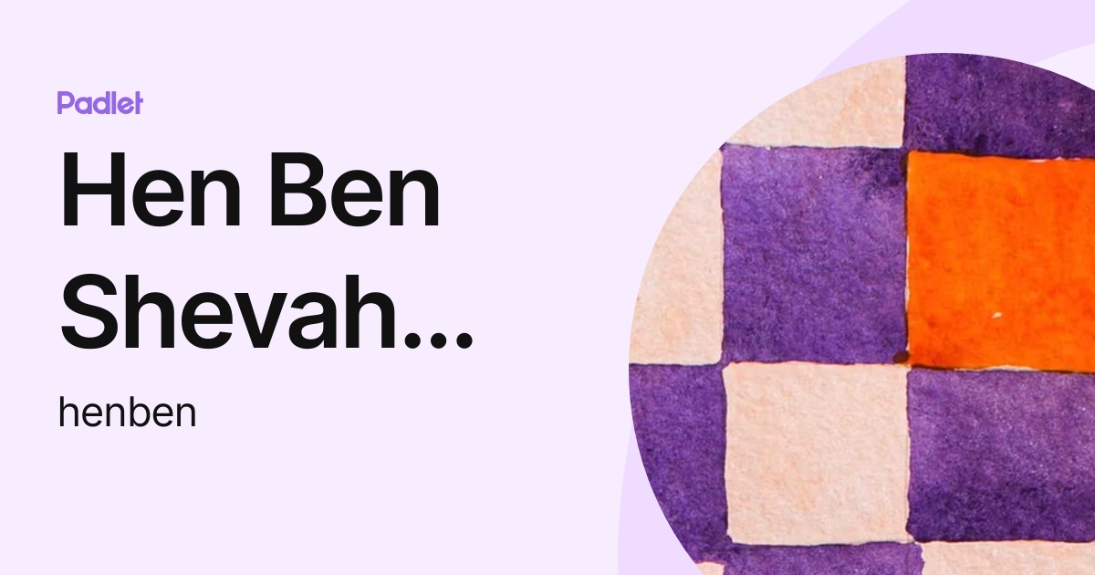 Hen Ben Shevah Taragano (henben) profile | Padlet