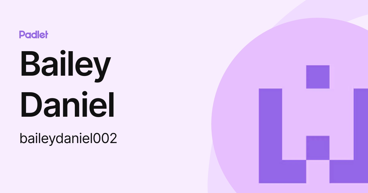 Bailey Daniel (baileydaniel002) profile | Padlet