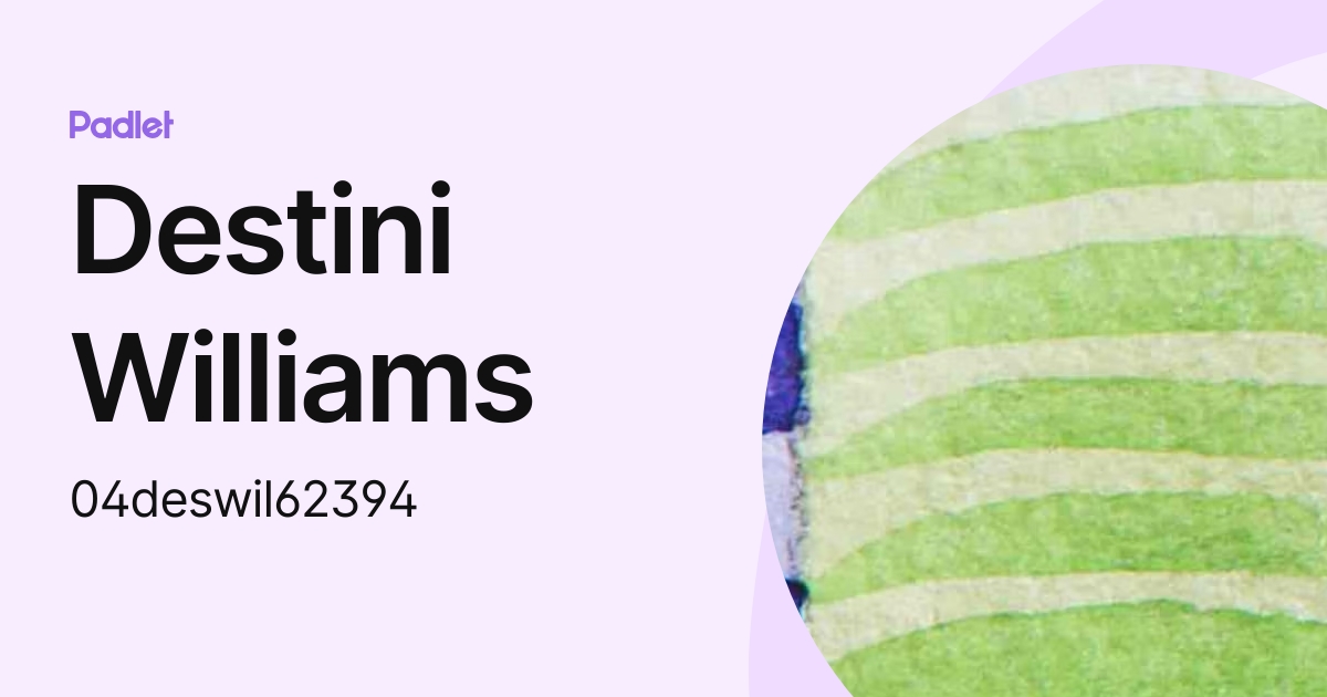 Destini Williams (04deswil62394) profile | Padlet
