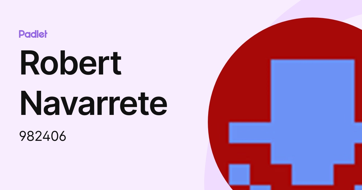 Robert Navarrete (982406) profile | Padlet