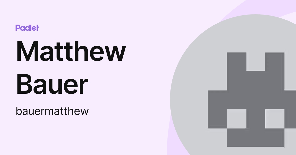 Matthew Bauer (bauermatthew) profile | Padlet