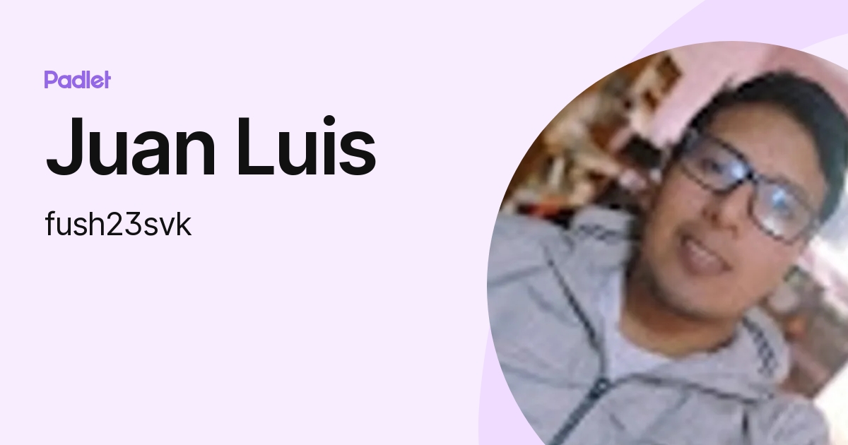 Juan Luis (fush23svk) profile | Padlet
