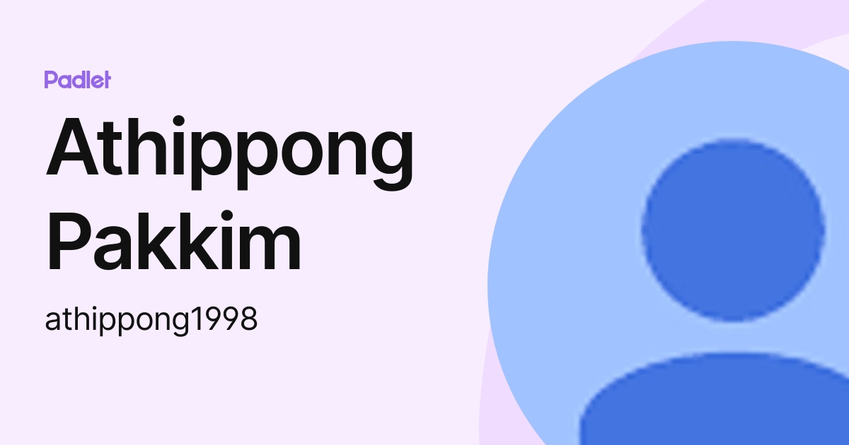 Athippong Pakkim (athippong1998) profile | Padlet
