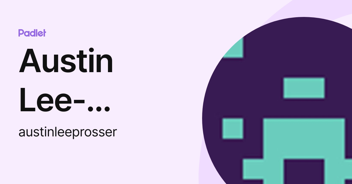 Austin Lee-prosser (austinleeprosser) profile | Padlet