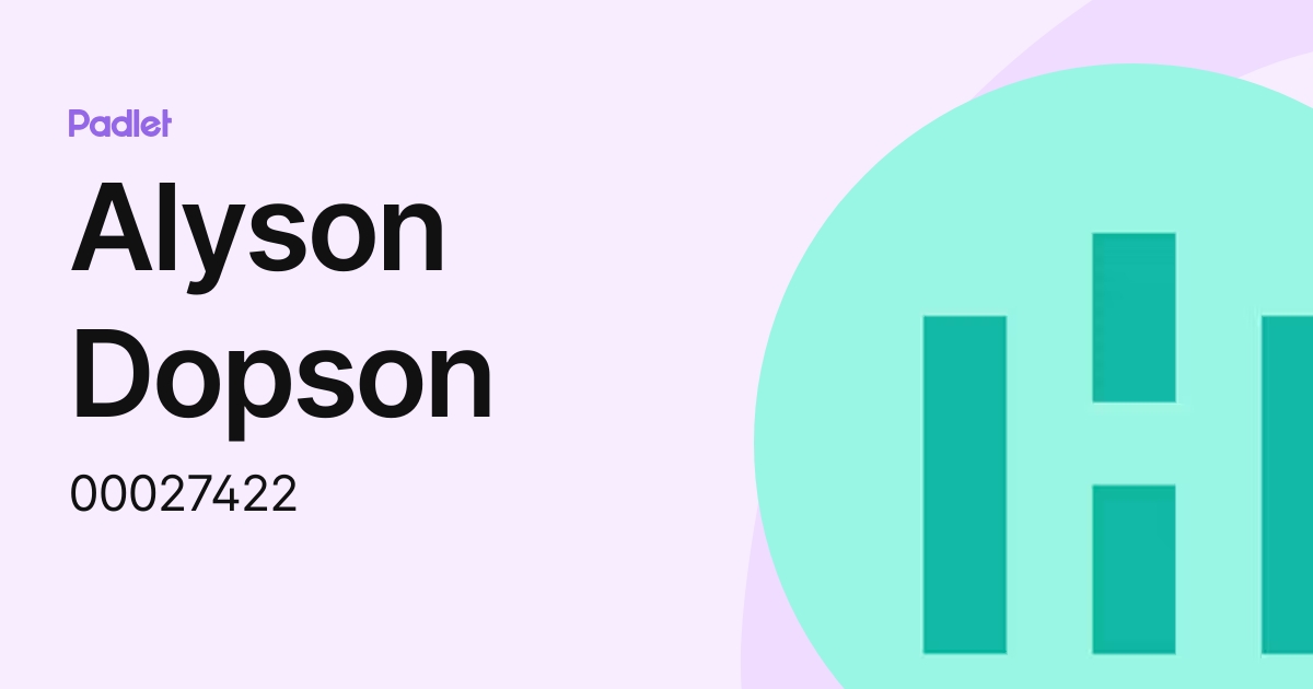 Alyson Dopson (00027422) profile | Padlet