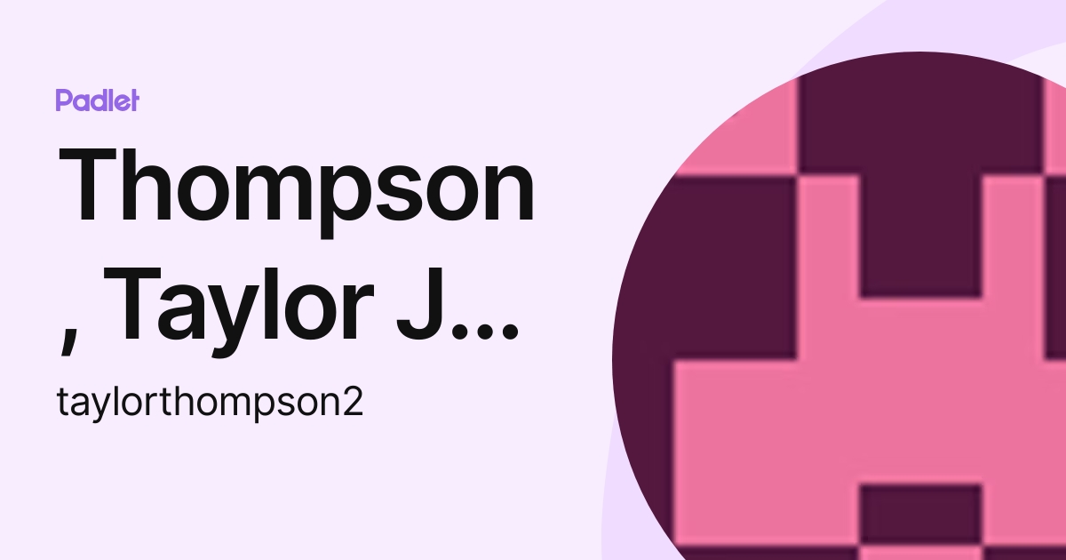 Thompson, Taylor J Student (taylorthompson2) profile | Padlet