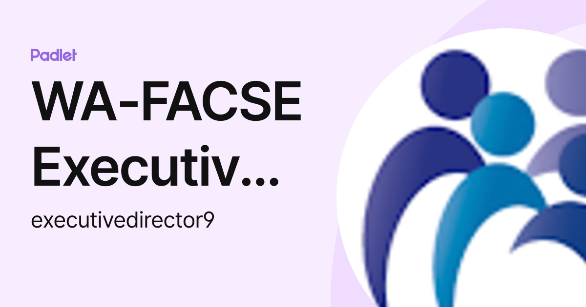 WA-FACSE Executive Director (executivedirector9) profile | Padlet