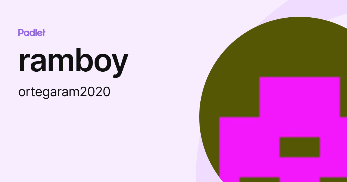ramboy (ortegaram2020) profile | Padlet