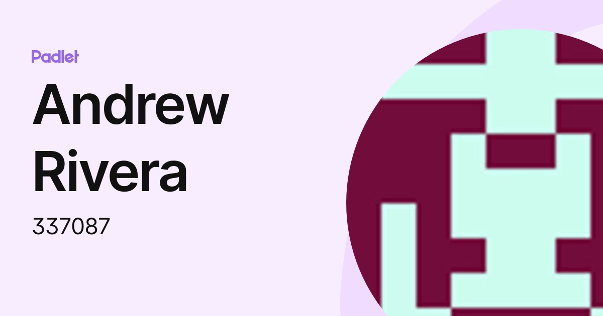 Andrew Rivera (337087) profile | Padlet
