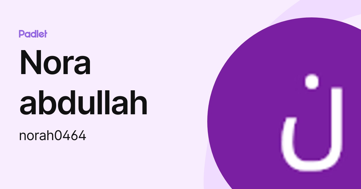 Nora abdullah (norah0464) profile | Padlet