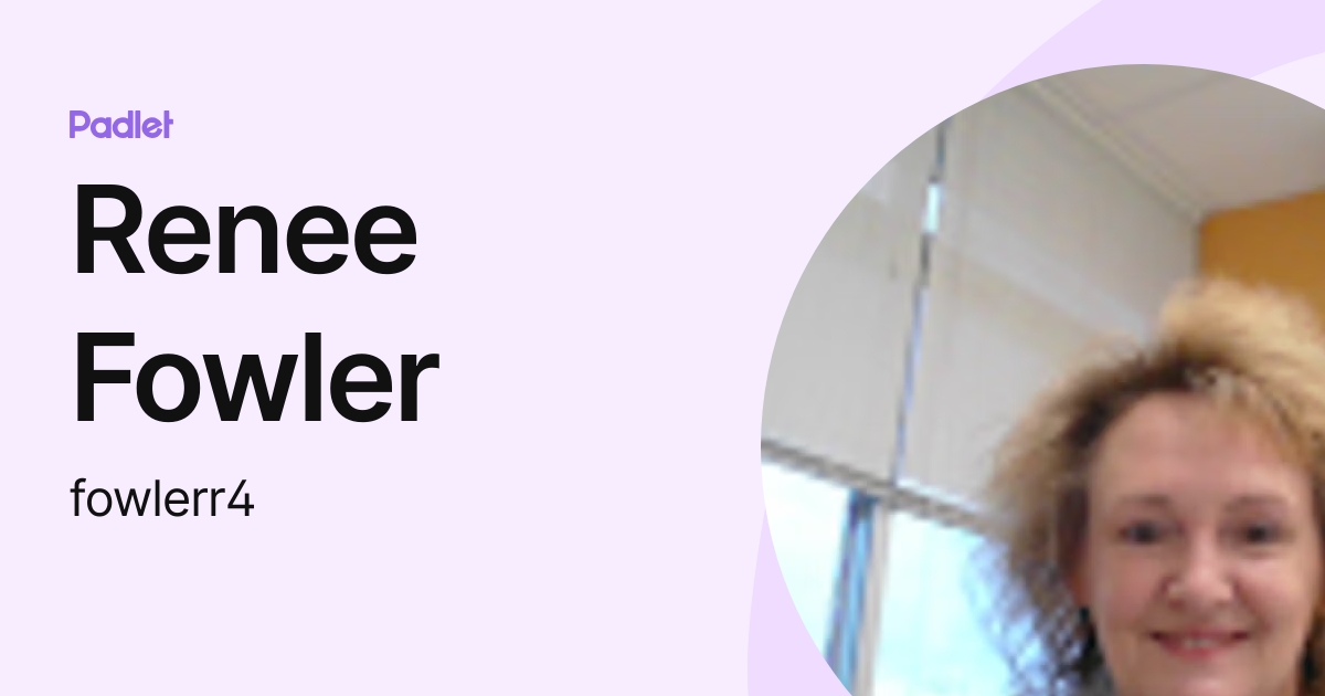 Renee Fowler (fowlerr4) profile | Padlet