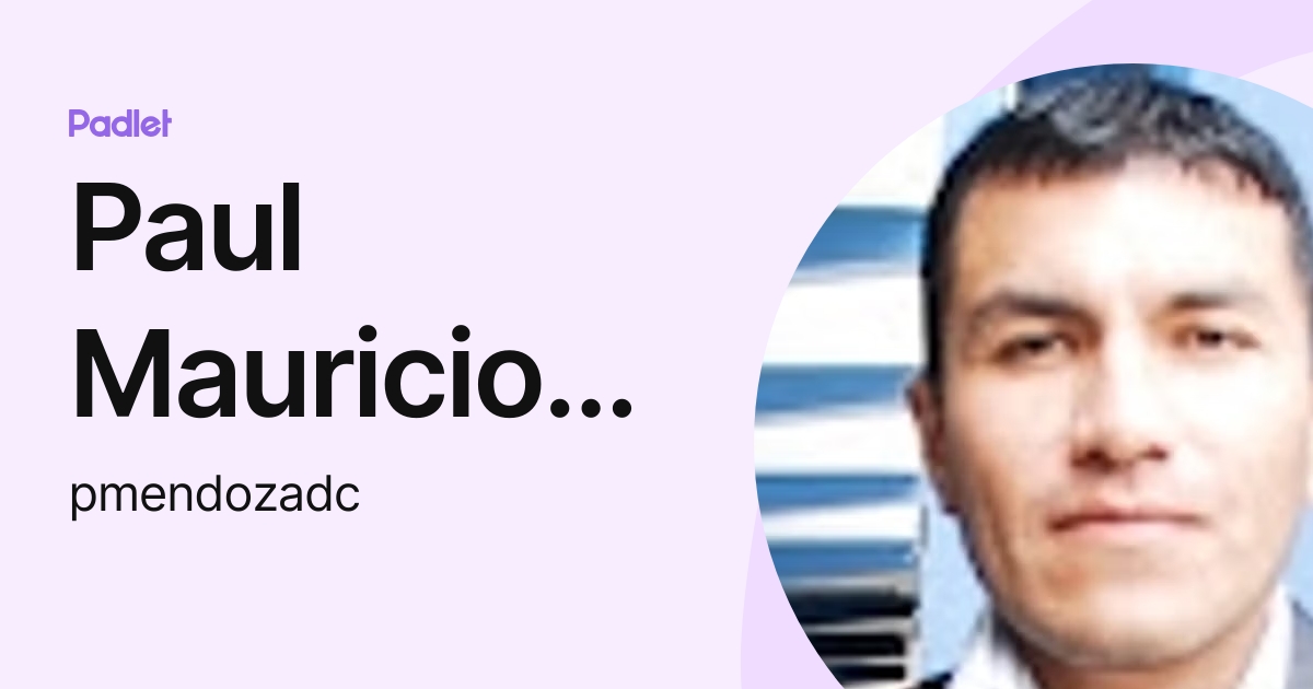 Paul Mauricio Mendoza Del Carpio (pmendozadc) profile | Padlet