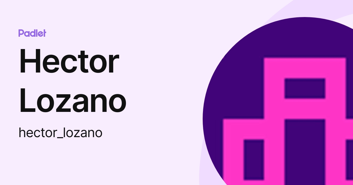 Hector Lozano (hector_lozano) profile | Padlet