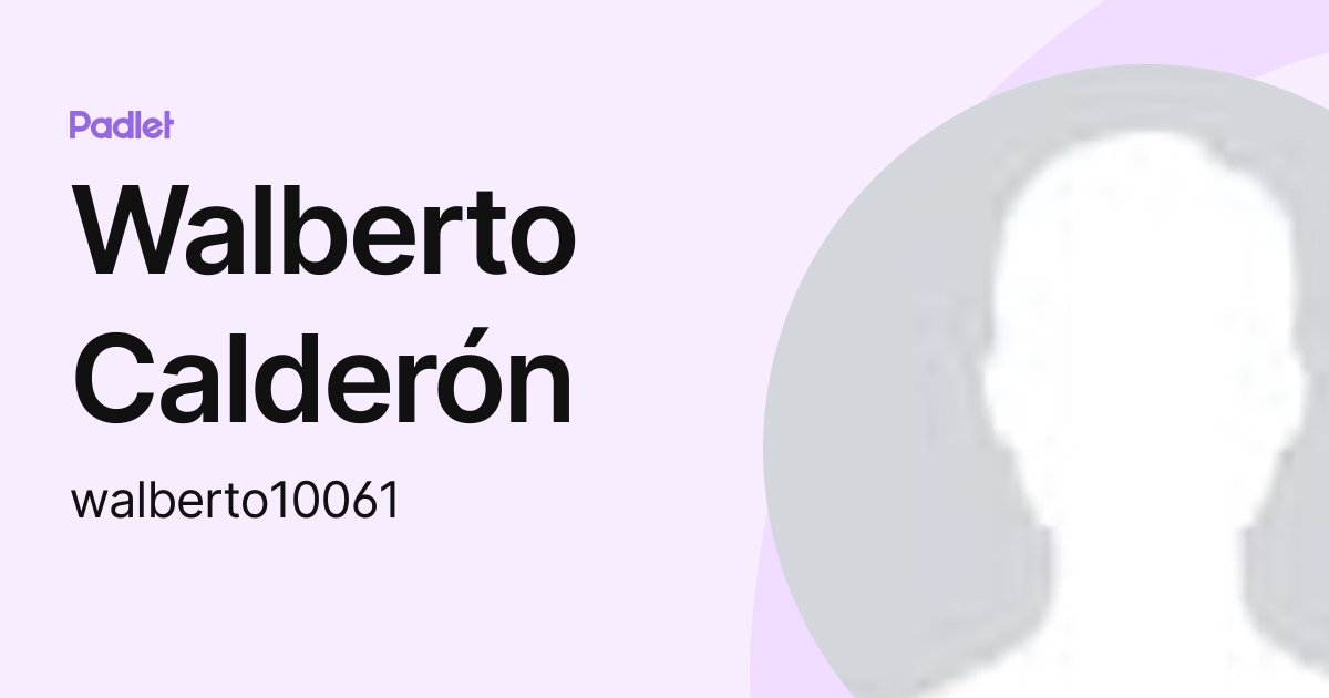 Walberto Calderón (walberto10061) profile | Padlet