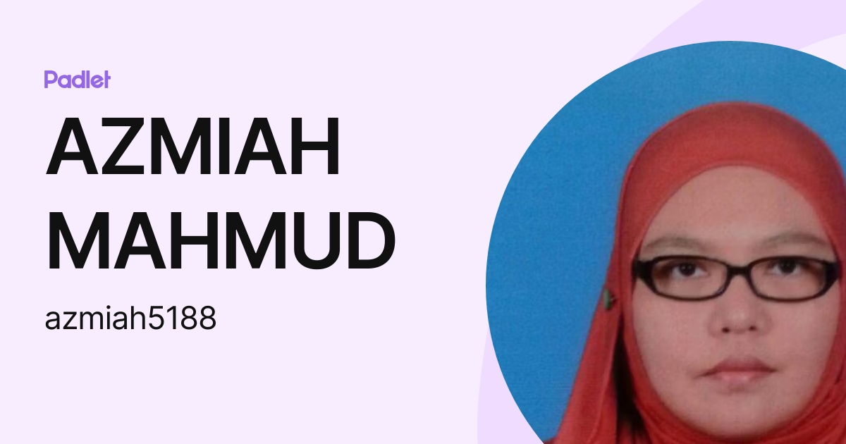 AZMIAH MAHMUD (azmiah5188) profile | Padlet