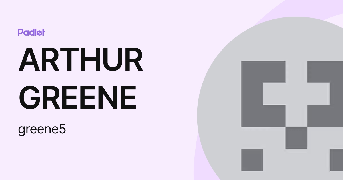 ARTHUR GREENE (greene5) profile | Padlet