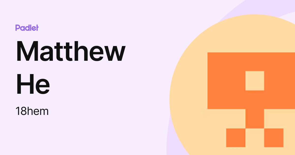 Matthew He (18hem) profile | Padlet