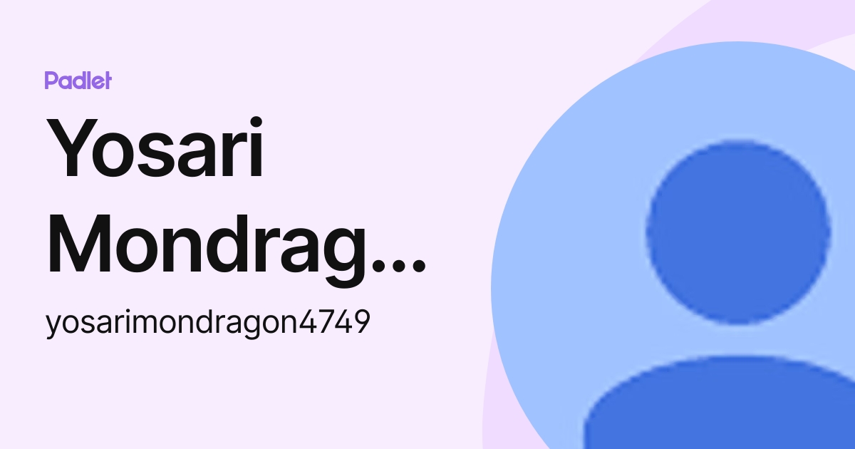 Yosari Mondragon (yosarimondragon4749) profile | Padlet