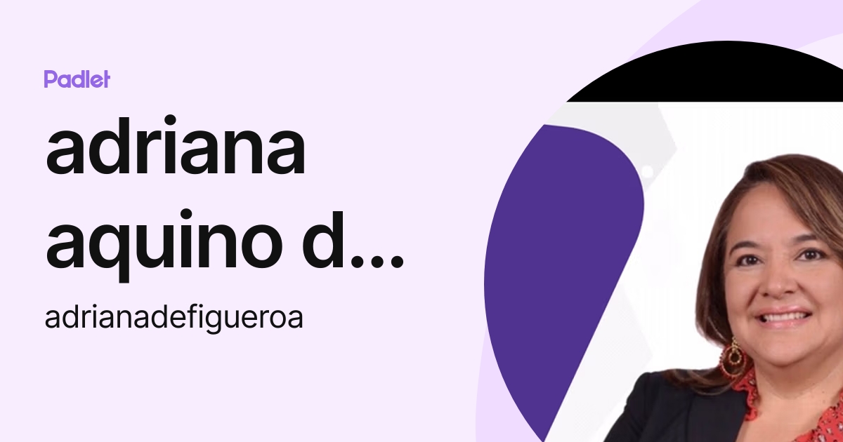adriana aquino de figueroa (adrianadefigueroa) profile | Padlet