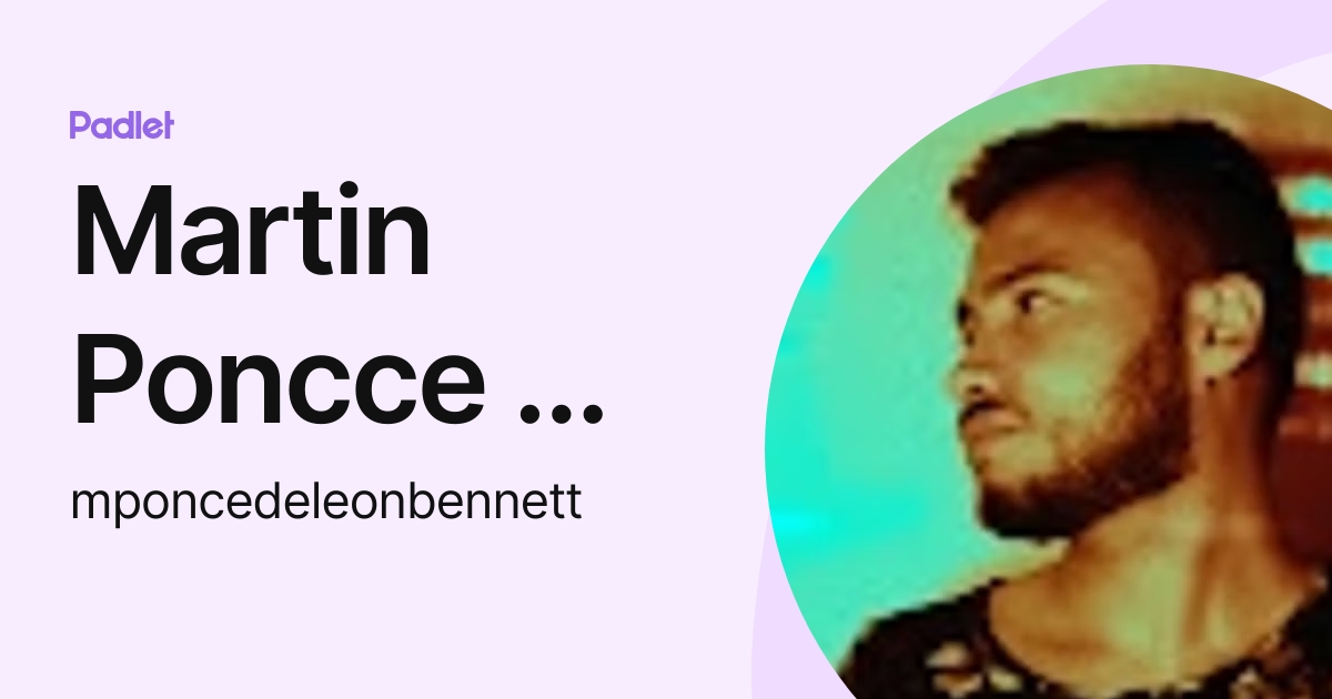 Martin Poncce De Leon (mponcedeleonbennett) profile | Padlet