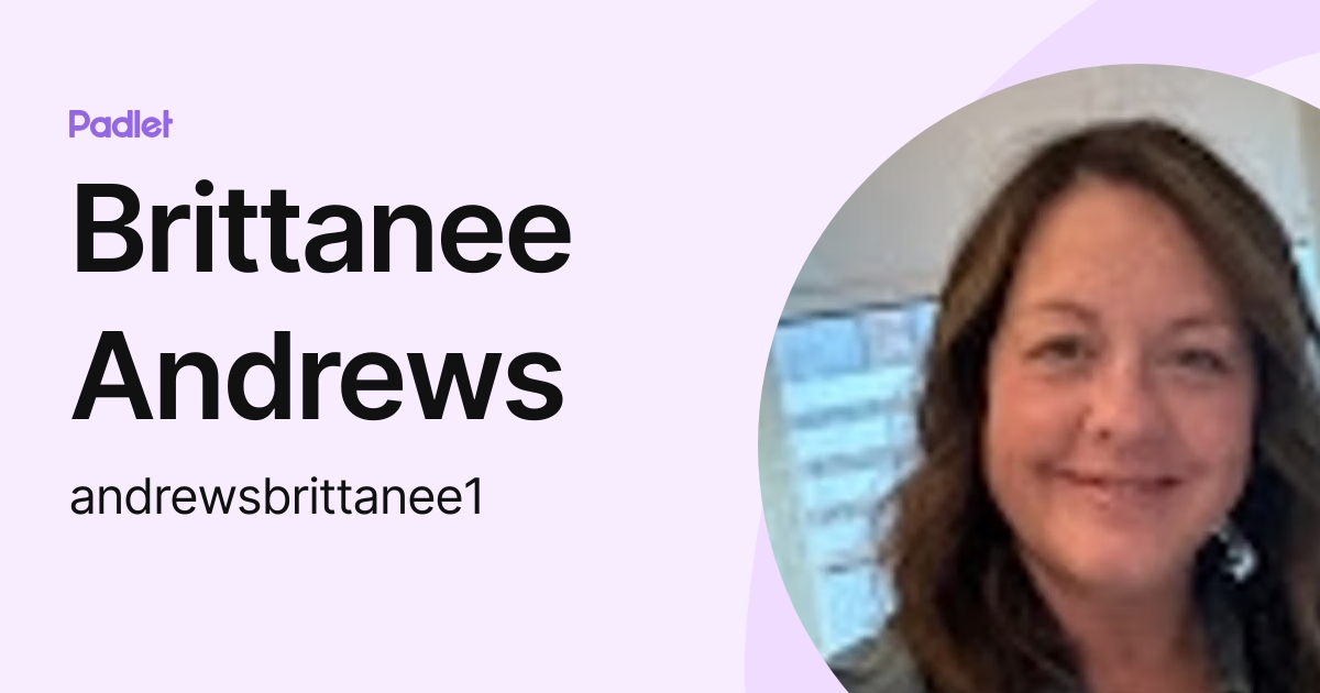 Brittanee Andrews (andrewsbrittanee1) profile | Padlet