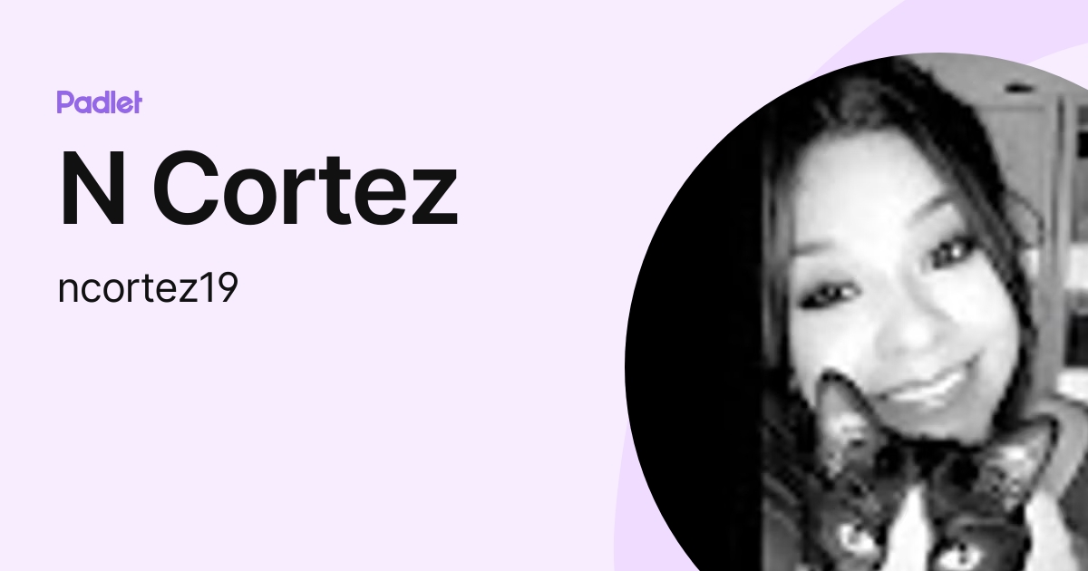 N Cortez (ncortez19) profile | Padlet