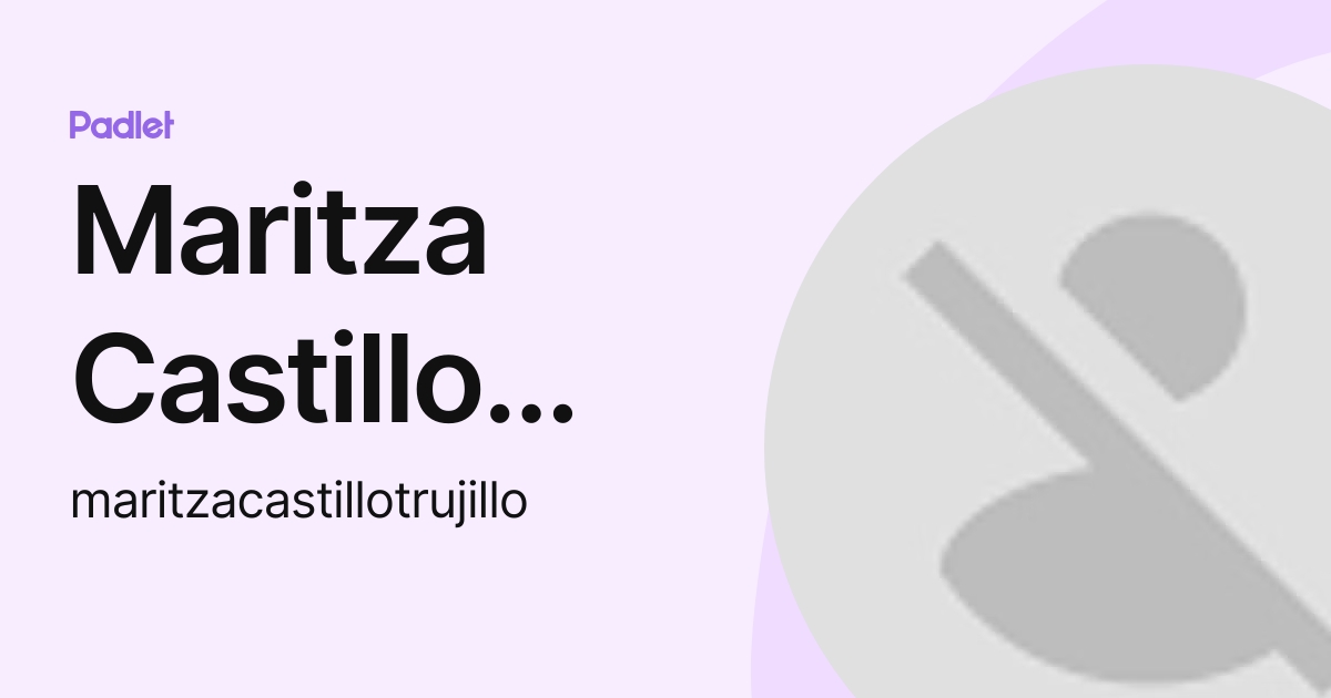 Maritza Castillo Trujillo (maritzacastillotrujillo) profile | Padlet
