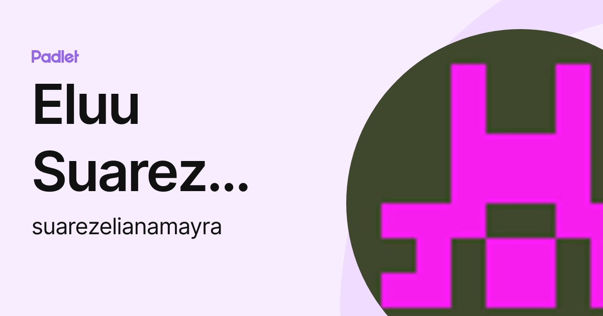 Eluu Suarez Eluu Suarez (suarezelianamayra) profile | Padlet