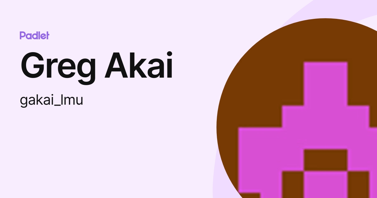 Greg Akai (gakai_lmu) profile | Padlet