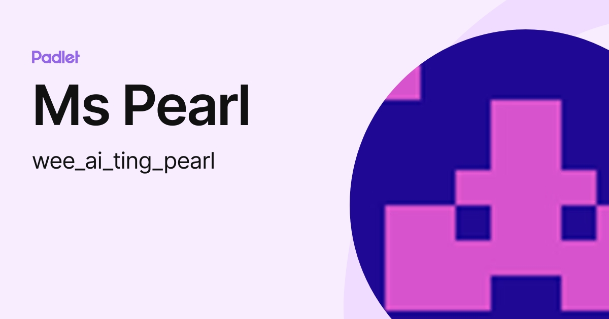 Ms Pearl (wee_ai_ting_pearl) profile | Padlet