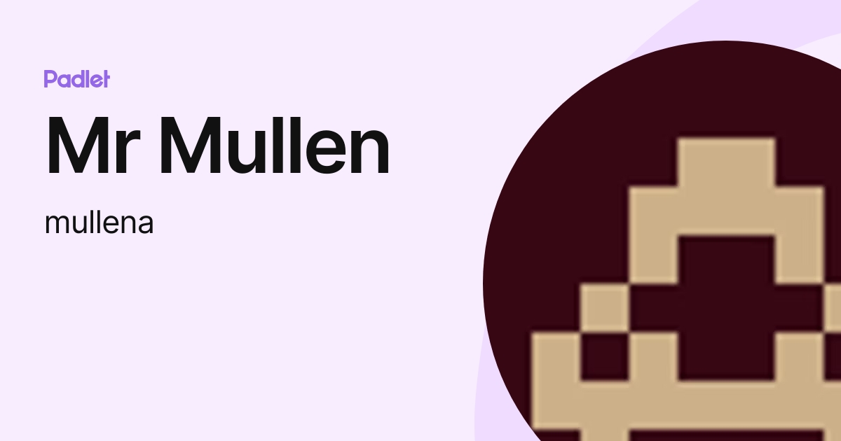 Mr Mullen (mullena) profile | Padlet