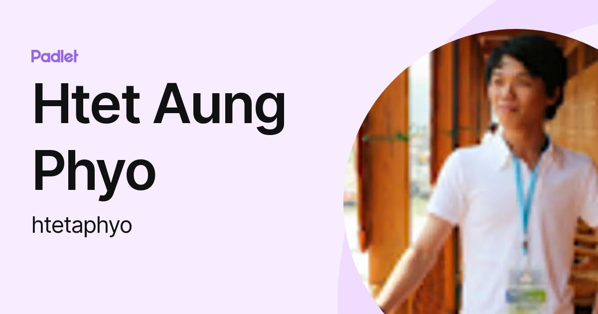 Htet Aung Phyo (htetaphyo) profile | Padlet