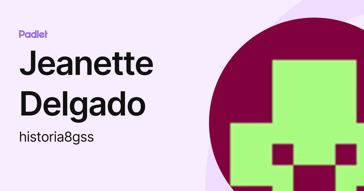 Jeanette Delgado (historia8gss) profile | Padlet
