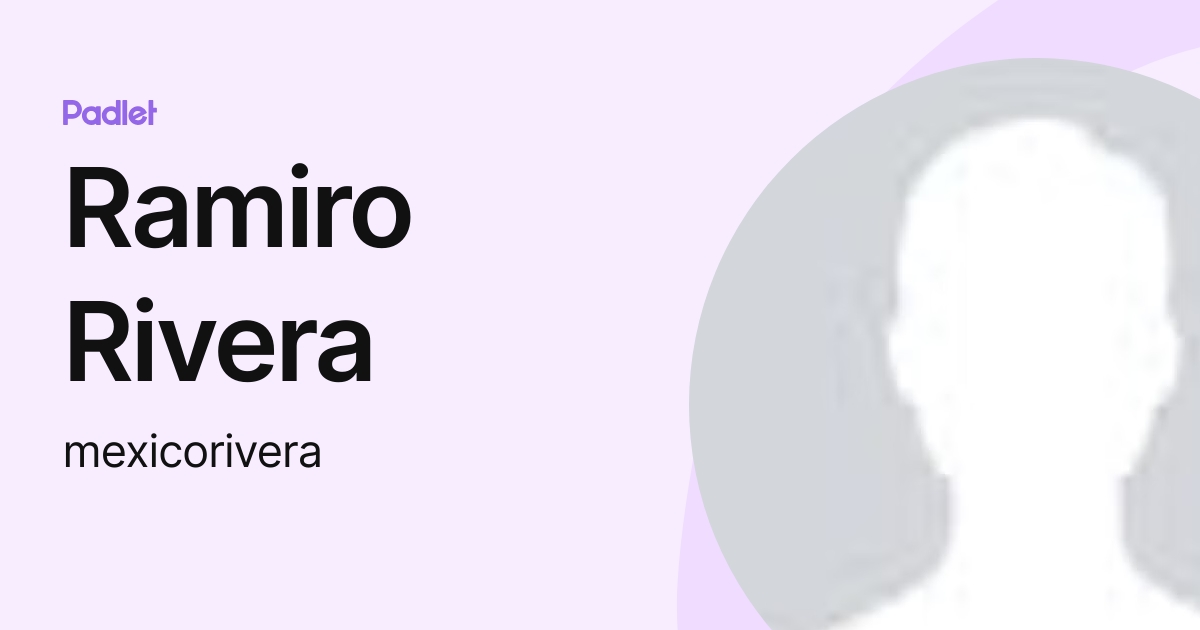Ramiro Rivera (mexicorivera) profile | Padlet