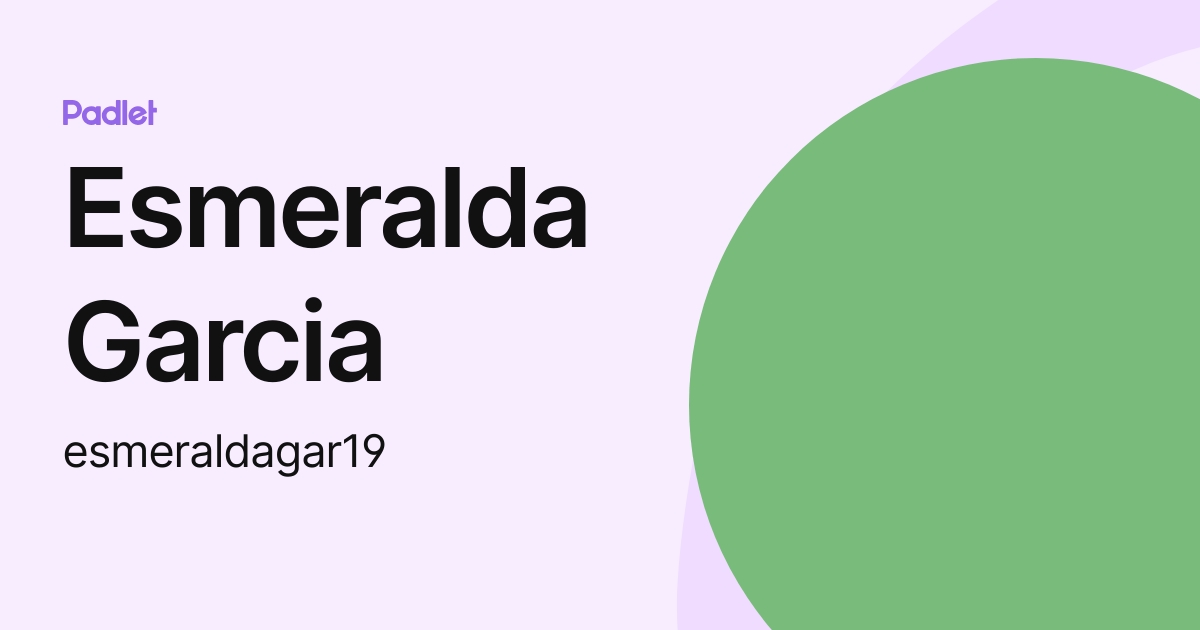 Esmeralda Garcia (esmeraldagar19) profile | Padlet