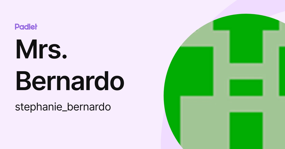Mrs. Bernardo (stephanie_bernardo) profile | Padlet