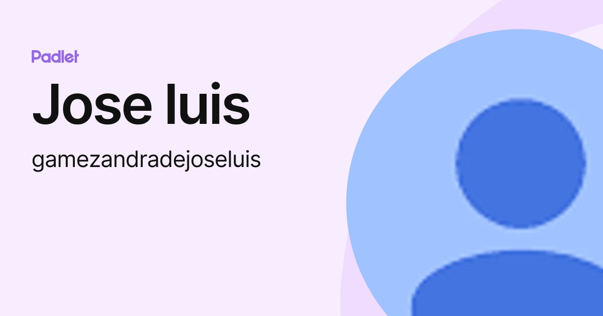 Jose luis (gamezandradejoseluis) profile | Padlet