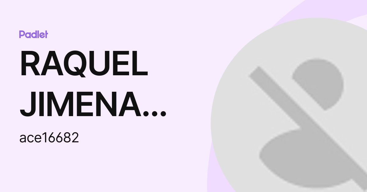 RAQUEL JIMENA ACEVEDO RAMIREZ (ace16682) profile | Padlet