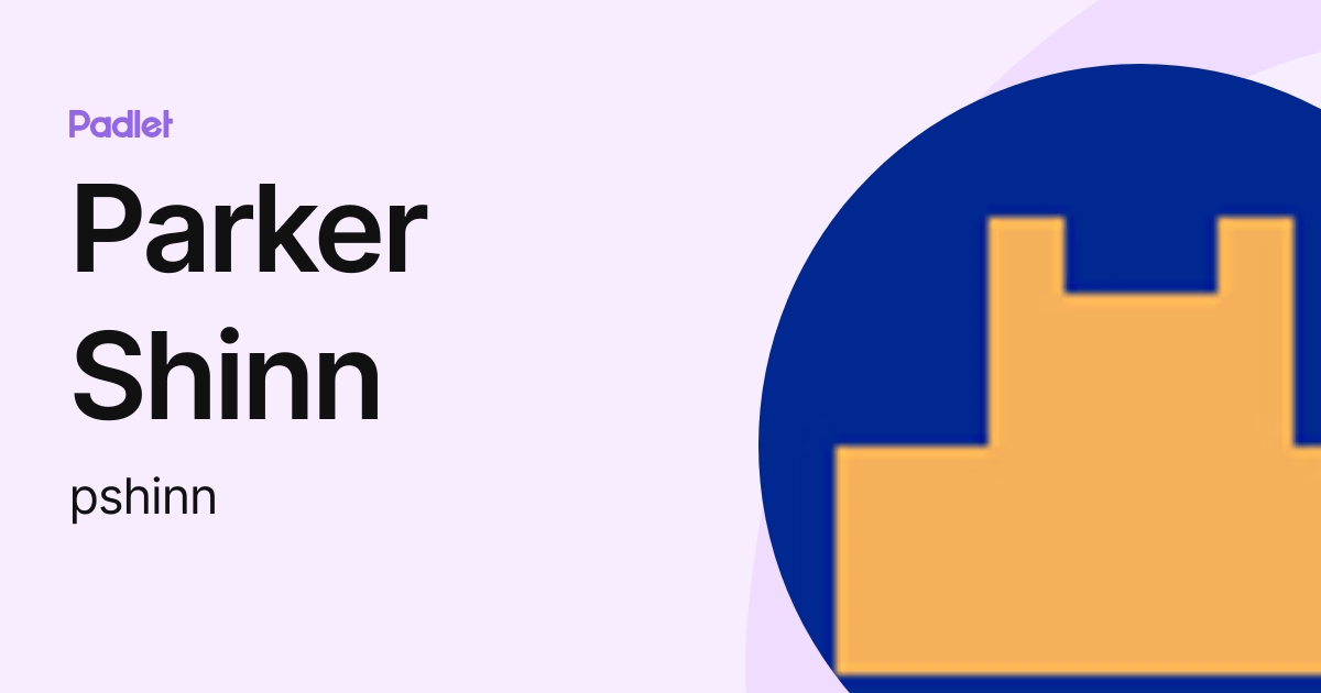 Parker Shinn (pshinn) profile | Padlet