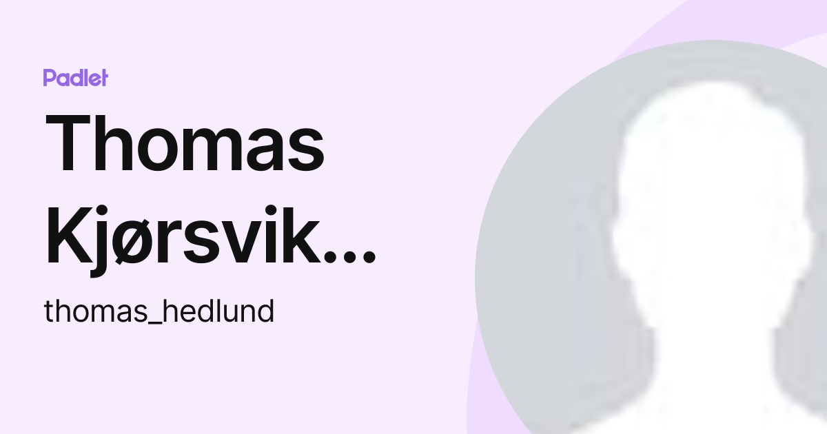 Thomas Kjørsvik Hedlund (thomas_hedlund) profile | Padlet