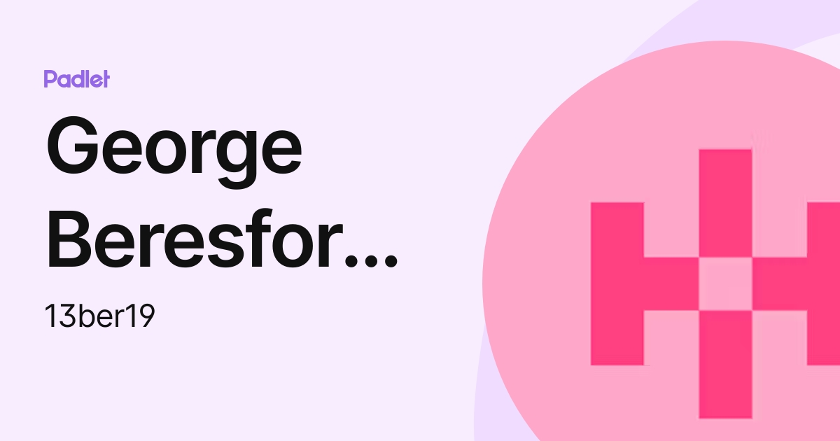 George Beresford Campbell (13ber19) profile | Padlet