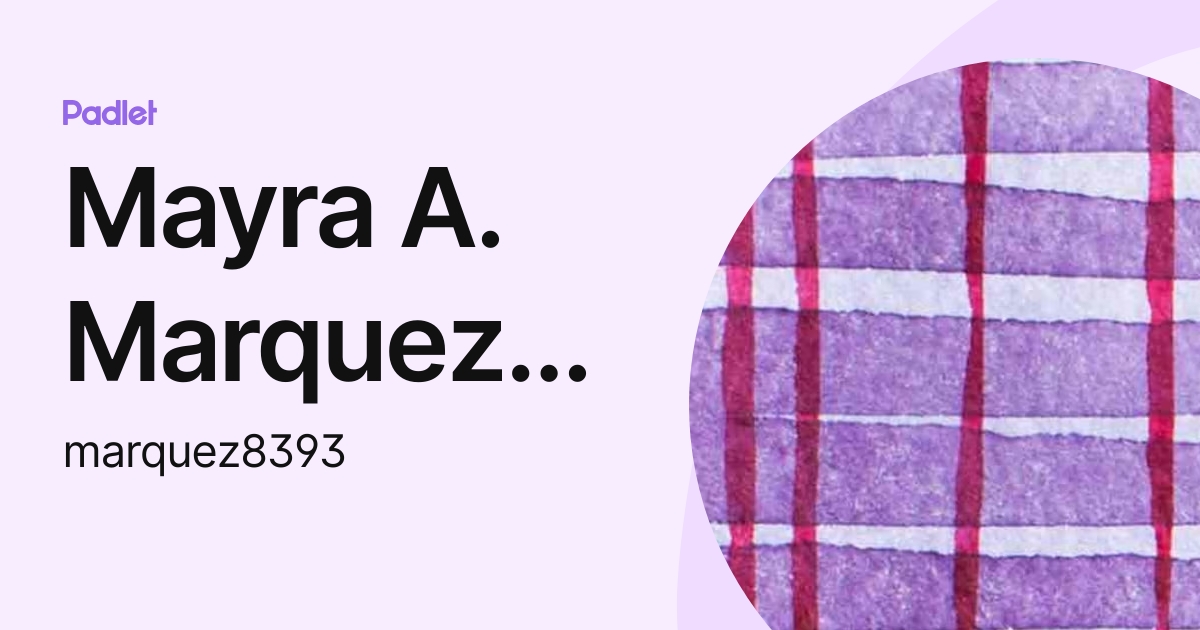 Mayra A. Marquez-Mendez (marquez8393) profile | Padlet