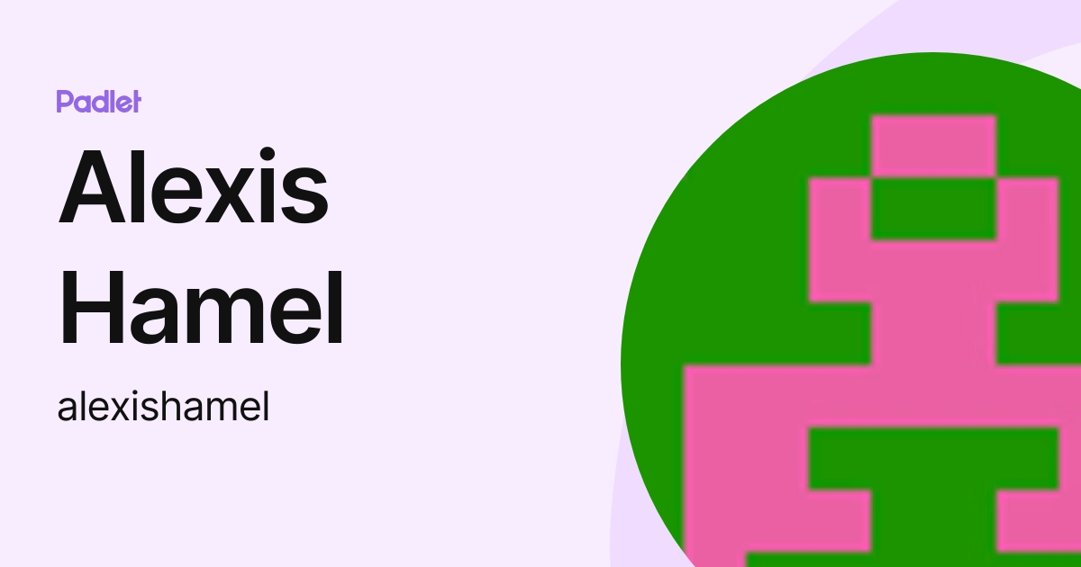 Alexis Hamel (alexishamel) profile | Padlet