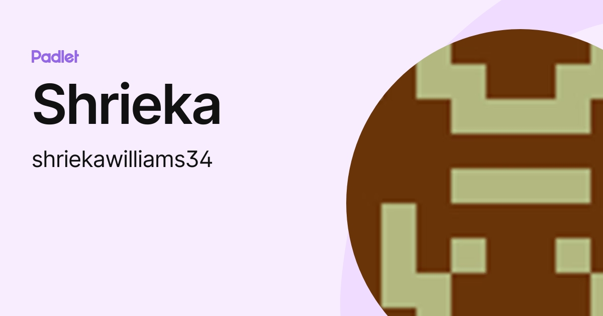 Shrieka (shriekawilliams34) profile | Padlet